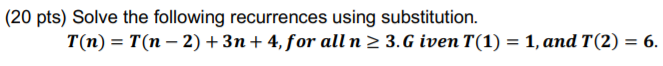 Solved (20 pts) Solve the following recurrences using | Chegg.com