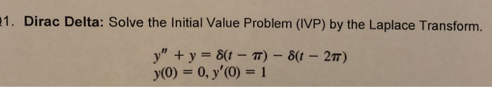 Solved 1. Dirac Delta: Solve the Initial Value Problem (IVP) | Chegg.com