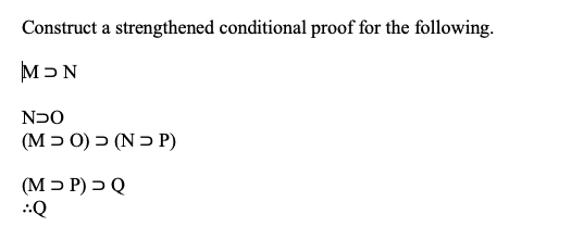 Solved Construct a strengthened conditional proof for the | Chegg.com