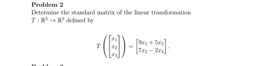 Solved Problem 2 Determine the standard matrix of the linear | Chegg.com