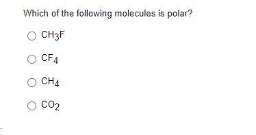 Solved Which of the following molecules is polar? CH3 F CF4 | Chegg.com