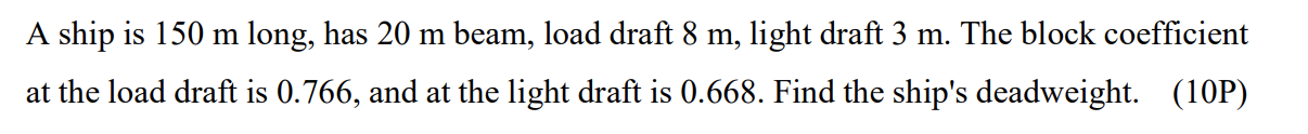 Solved A ship is 150 m long, has 20 m beam, load draft 8 m, | Chegg.com