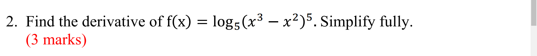 Solved 2. Find the derivative of f(x)=log5(x3−x2)5. Simplify | Chegg.com