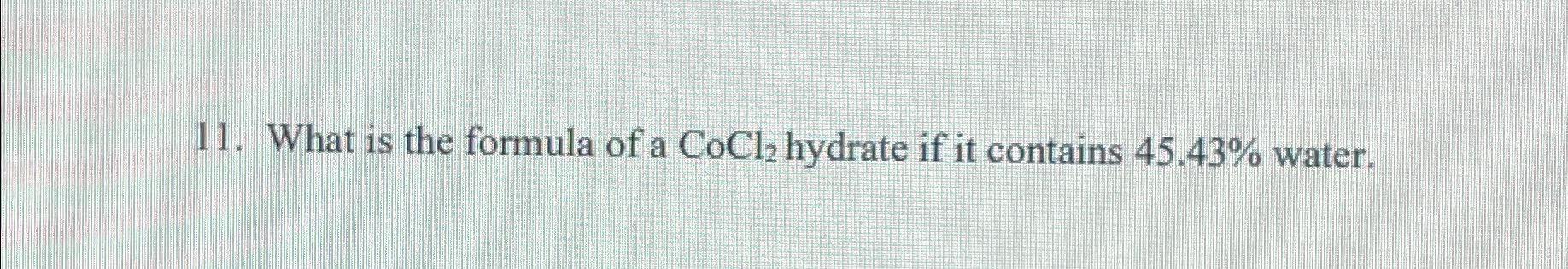Solved 11. What is the formula of a CoCl2 hydrate if it | Chegg.com