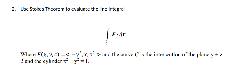 Solved 2. Use Stokes Theorem to evaluate the line integral ∫ | Chegg.com