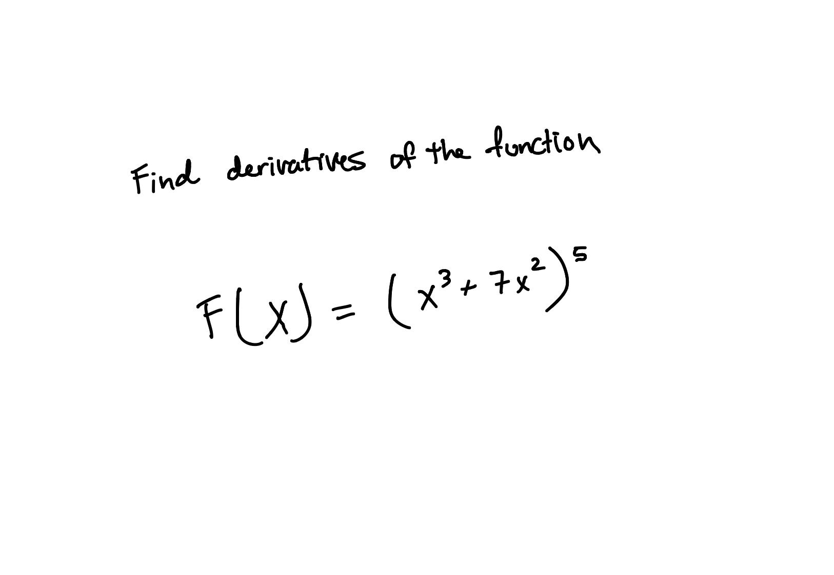Solved Find derivatives of the function FLX) = (x+7) | Chegg.com