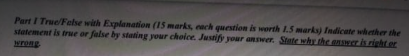 Solved Part I True/Felse with Explanation (15 marks, each | Chegg.com