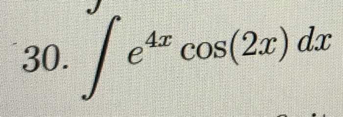 Solved integral e^4x cos (2x) dx | Chegg.com