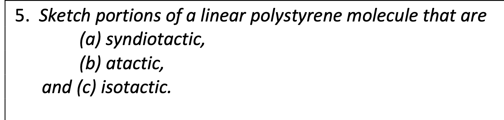 Solved 5. Sketch portions of a linear polystyrene molecule | Chegg.com