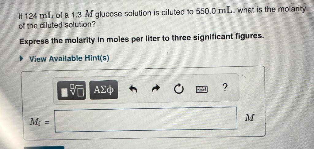 Solved If 124 mL of a 1.3M glucose solution is diluted to | Chegg.com