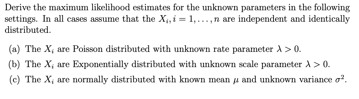 Solved Derive the maximum likelihood estimates for the | Chegg.com
