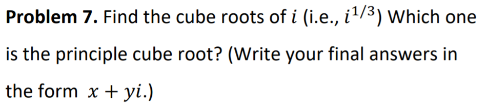 Solved Problem 7. Find the cube roots of i (i.e., į1/3) | Chegg.com