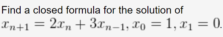 Solved Find a closed formula for the solution of Xn+1 = 2xn | Chegg.com