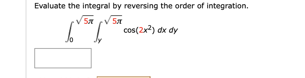 Solved Evaluate the integral by reversing the order of | Chegg.com