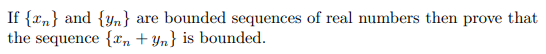 Solved If {xn} and {yn} are bounded sequences of real | Chegg.com