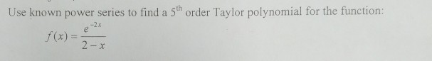 Solved Use known power series to find a 5th order Taylor | Chegg.com