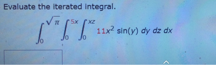 Solved Evaluate the iterated integral, 11x2 sin(y) dy dz dx | Chegg.com