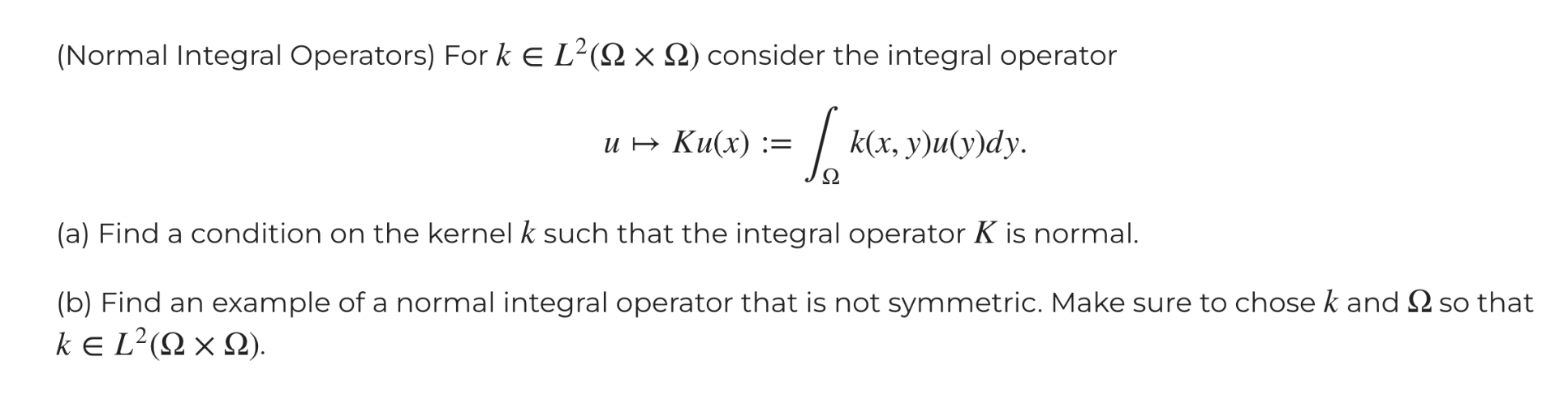 Solved (Normal Integral Operators) For k∈L2(Ω×Ω) consider | Chegg.com