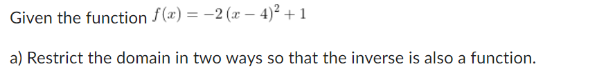 Solved Given the function f(x)=−2(x−4)2+1 a) Restrict the | Chegg.com