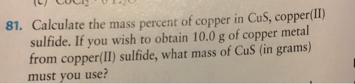 Solved 81. Calculate the mass percent of copper in CuS, | Chegg.com