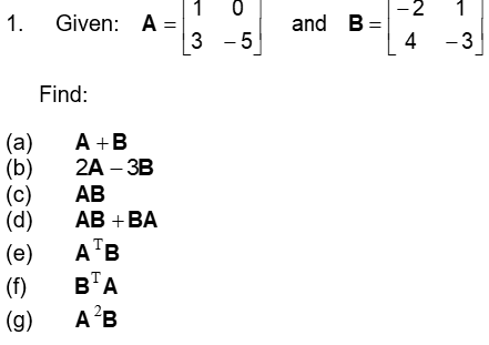 Solved 1. Given: A=[130−5] and B=[−241−3] Find: (a) A+B (b) | Chegg.com