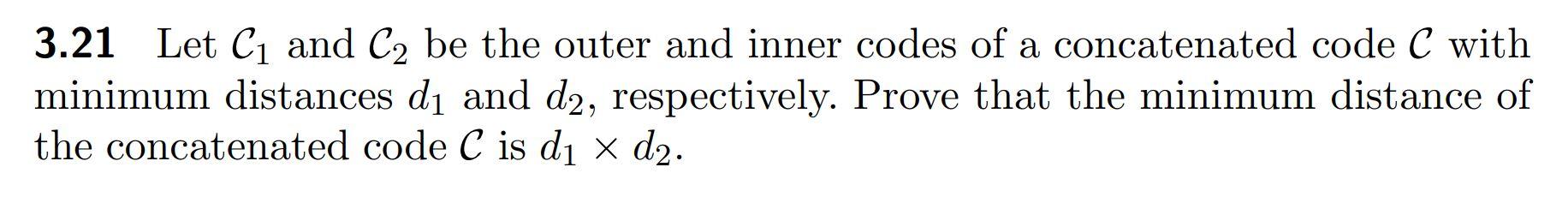 Solved 3.21 Let C1 and C2 be the outer and inner codes of a | Chegg.com