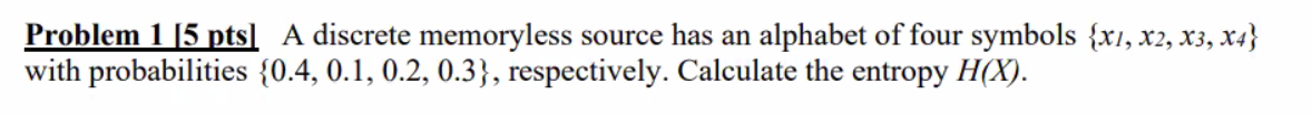 Solved Problem 1 [5 pts] A discrete memoryless source has an | Chegg.com