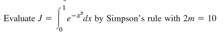 Solved Evaluate J=∫01e−x2dx by Simpson's rule with 2m=10 | Chegg.com