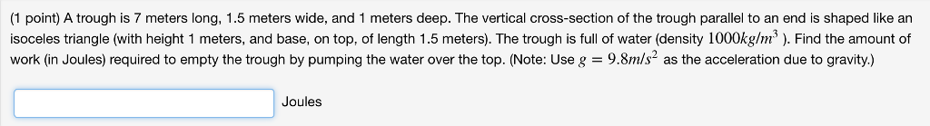 Solved (1 point) A trough is 7 meters long, 1.5 meters wide, | Chegg.com