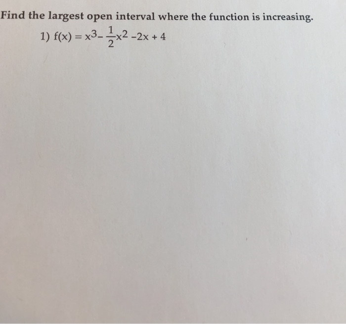 Solved Find the largest open interval where the function is | Chegg.com