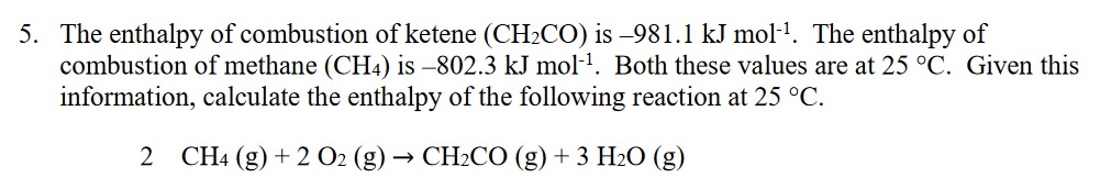Solved 5. The enthalpy of combustion of ketene (CH2CO) is | Chegg.com