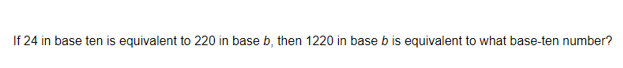 Solved If 24 in base ten is equivalent to 220 in base b, | Chegg.com