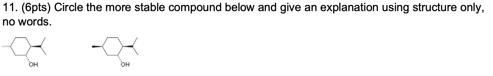 Solved 11. (6pts) Circle the more stable compound below and | Chegg.com