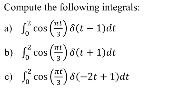 Solved Compute the following integrals: a) integral^2_0 cos | Chegg.com