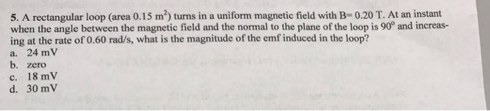 Solved 5. A rectangular loop (area 0.15 m2) turns in a | Chegg.com