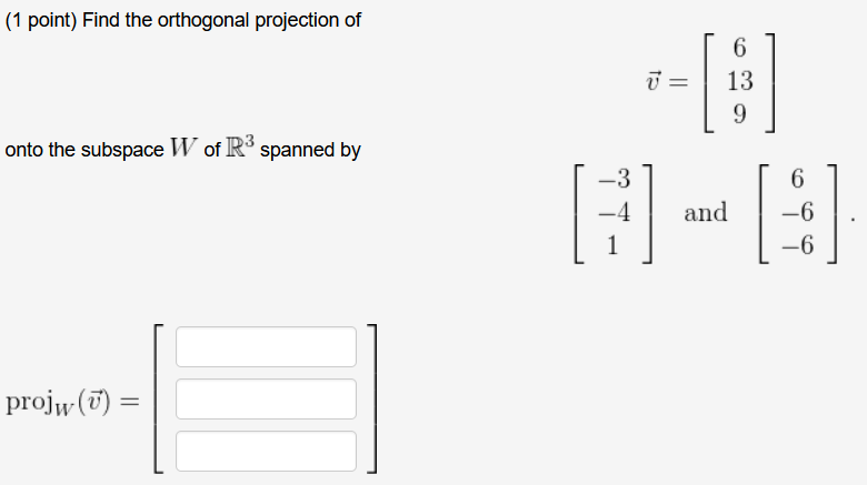 Solved (1 point) Find the orthogonal projection of 6 13 9 | Chegg.com
