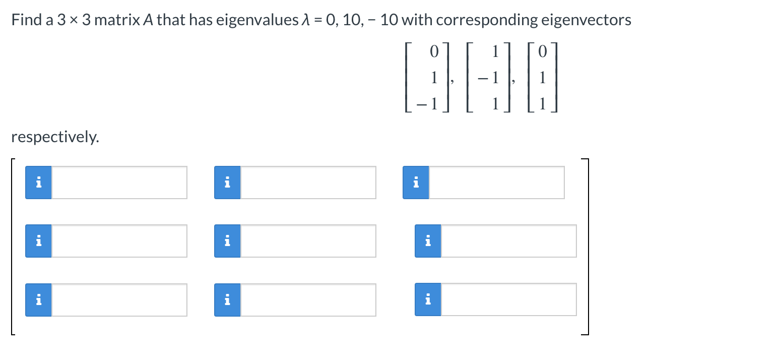 Solved Find a 3×3 ﻿matrix A that has eigenvalues λ=0,10,-10 | Chegg.com