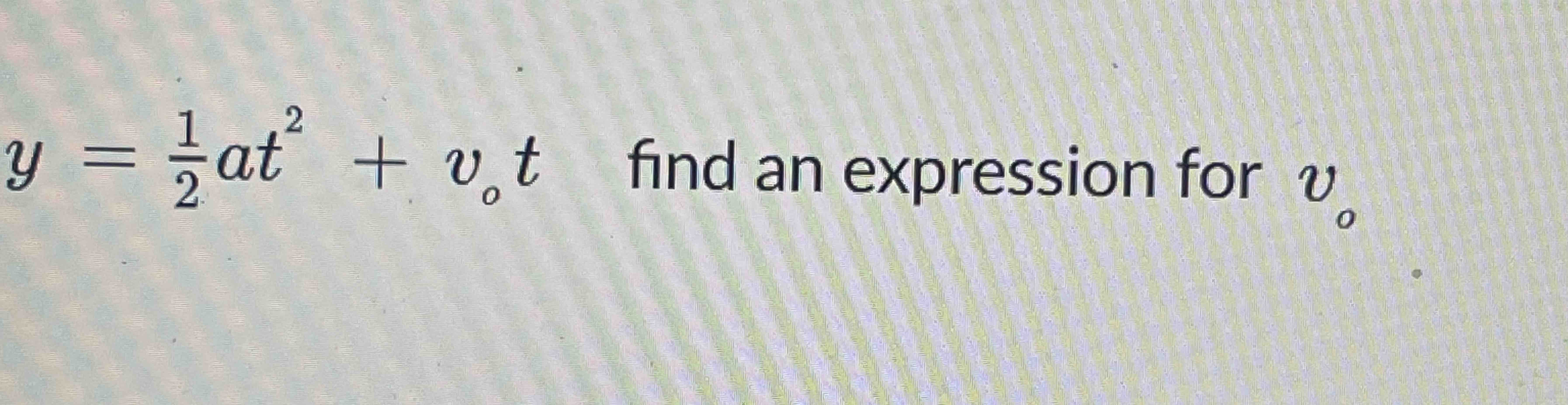 Solved y=12at2+vot ﻿find an expression for vo | Chegg.com