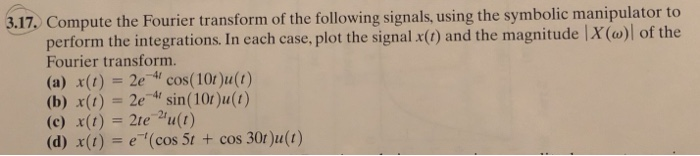Solved 3.17, Compute the Fourier transform of the following | Chegg.com