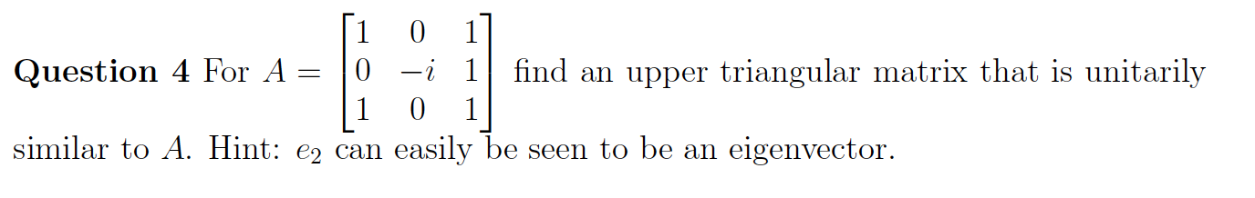 Solved Question 4 For A=⎣⎡1010−i0111⎦⎤ find an upper | Chegg.com