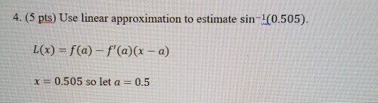 Solved 4. (5 pts) Use linear approximation to estimate sin | Chegg.com