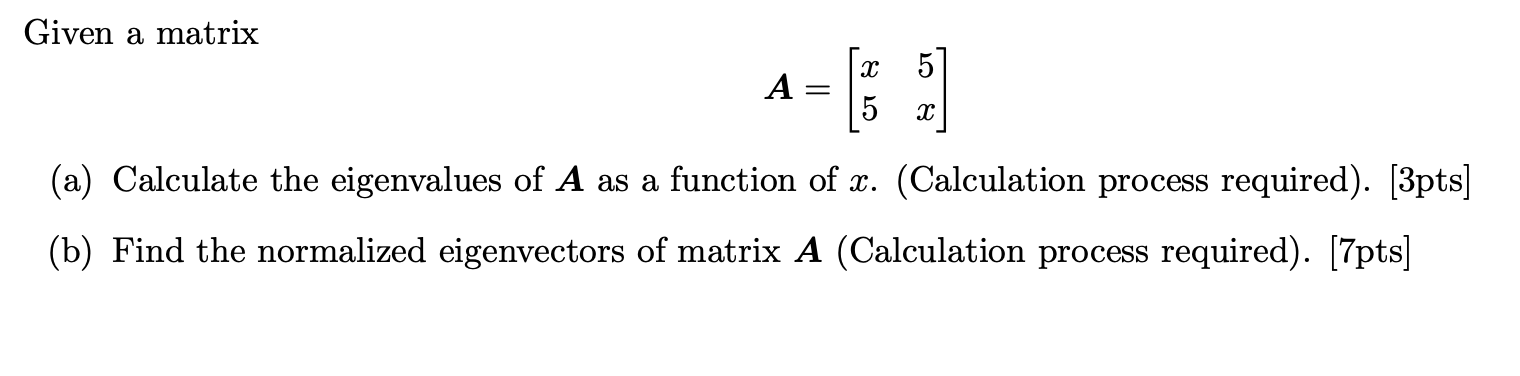 Solved Given a matrix A = [[x, 5], [5, x]] (a) Calculate the | Chegg.com