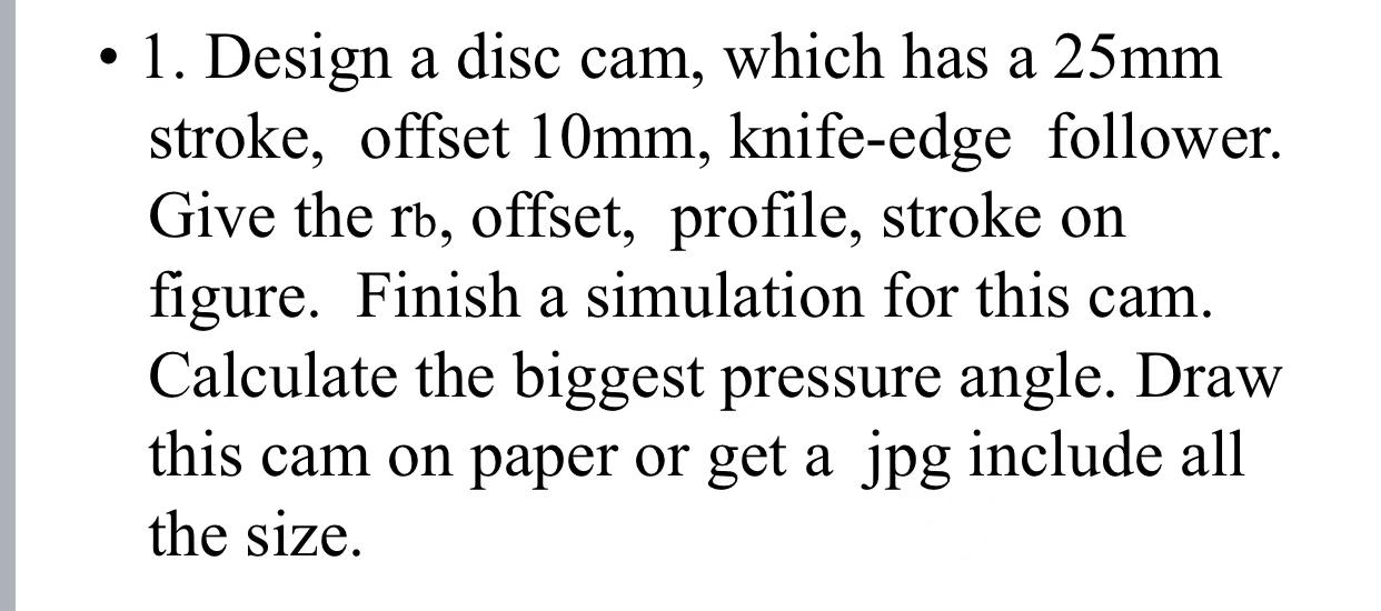 Solved a a • 1. Design a disc cam, which has a 25mm stroke, | Chegg.com