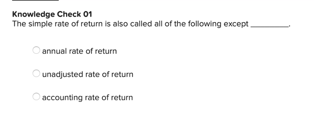 Solved Knowledge Check 01 The simple rate of return is also | Chegg.com