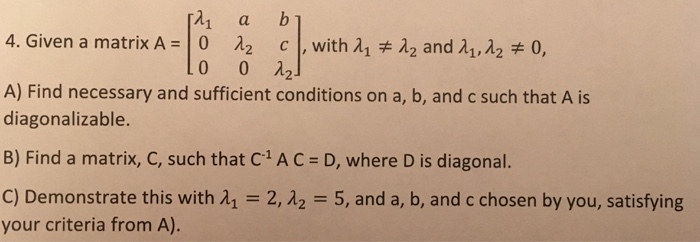 Solved 4. Given a matrix A-| 0 1 ab ?2 c |, with ?1 ?2 and | Chegg.com