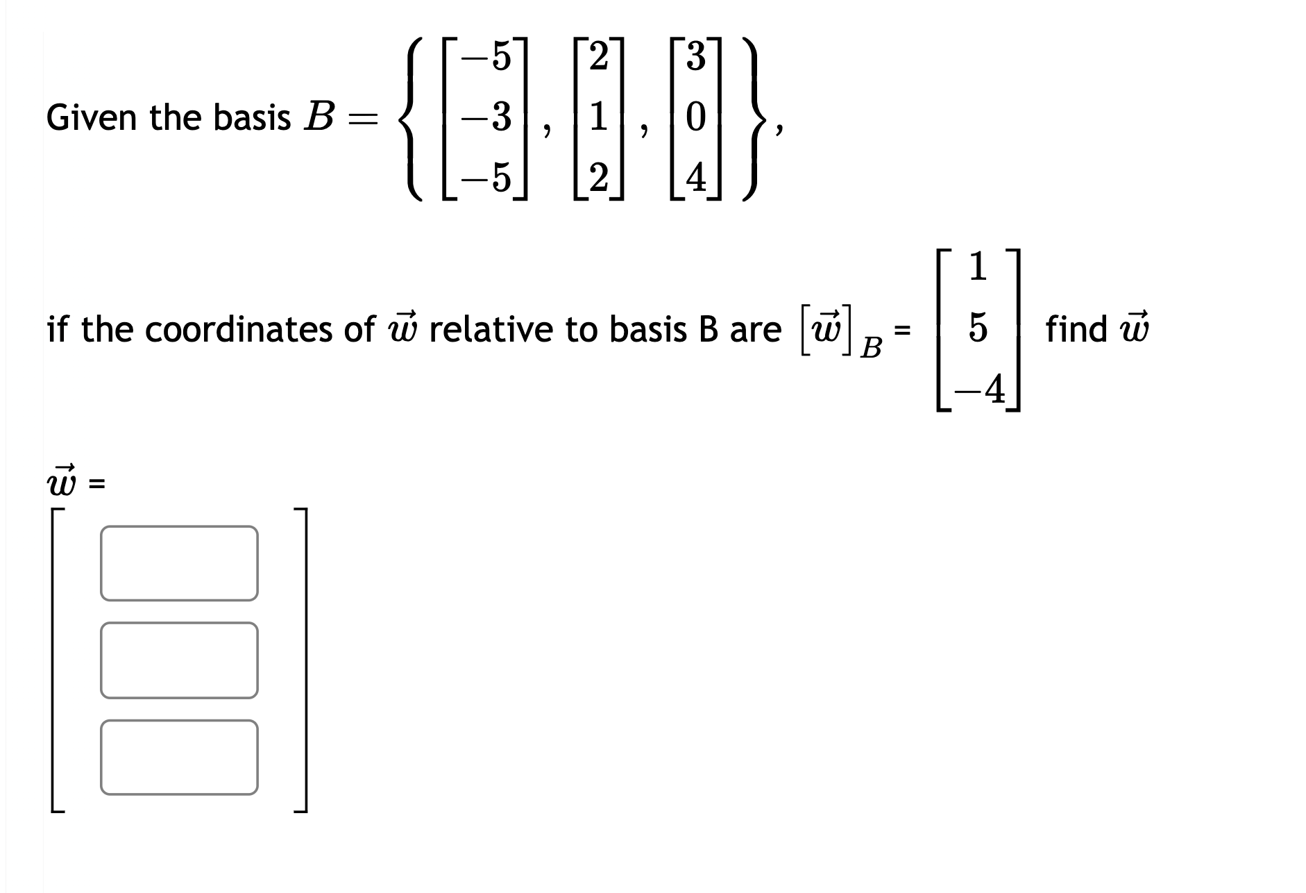 Solved Given the basis B=⎩⎨⎧⎣⎡−5−3−5⎦⎤,⎣⎡212⎦⎤,⎣⎡304⎦⎤⎭⎬⎫ if | Chegg.com