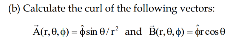 Solved (b) Calculate the curl of the following vectors: | Chegg.com
