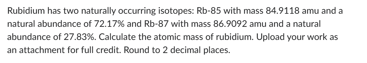 Solved Rubidium has two naturally occurring isotopes: Rb−85 | Chegg.com