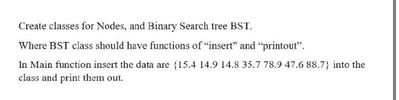 Solved Create classes for Nodes, and Binary Search tree BST. | Chegg.com