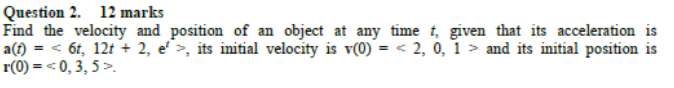 Solved Question 2. 12 marks Find the velocity and position | Chegg.com
